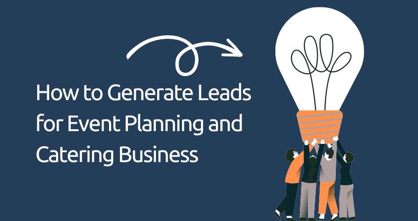 How To Generate Leads For Event Planning & Catering Business