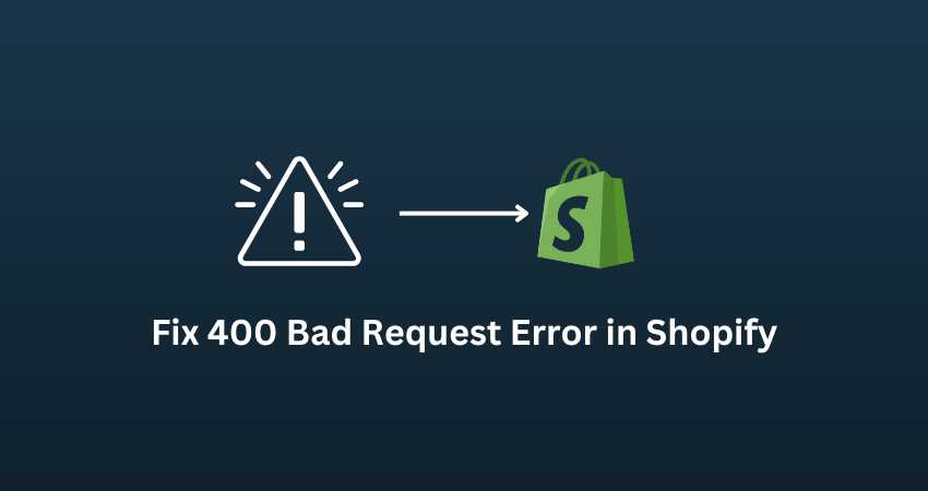 How To Solve A 400 Bad Request Error In Shopify | Blue Astral